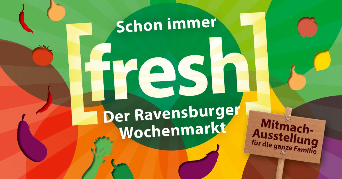 Ausstellung: Schon immer fresh! Der Ravensburger Wochenmarkt
